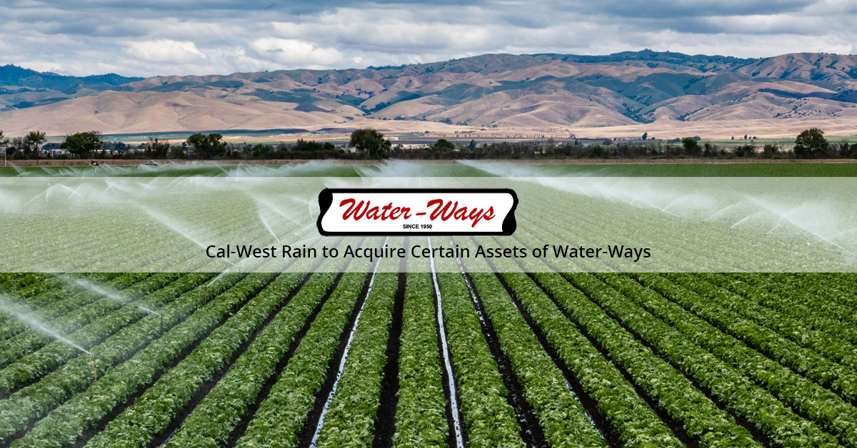 Cal-West Rain to Acquire Certain Assets of Water-Ways - Cal-West Rain, Inc.